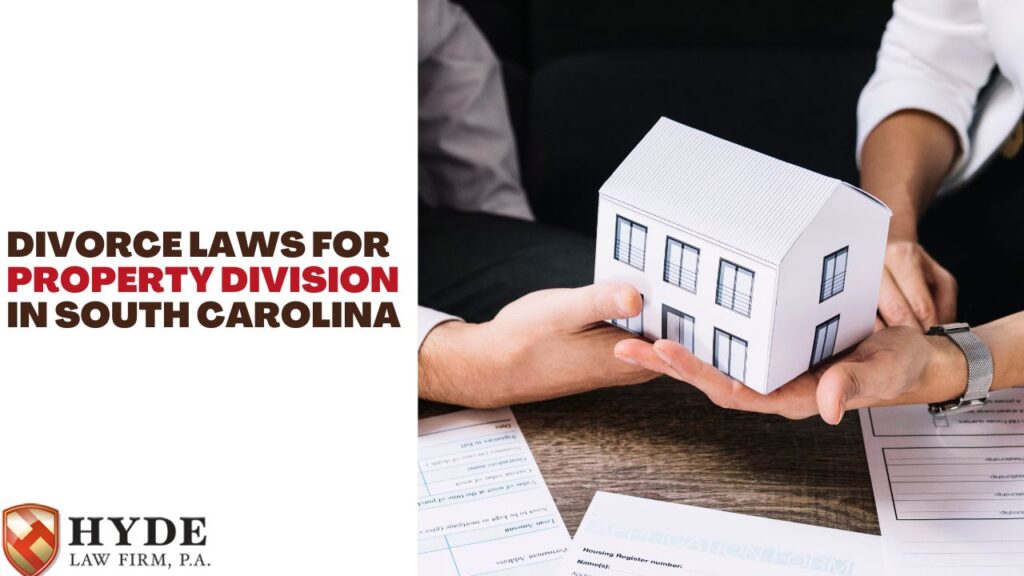 Divorce Laws For Property Division in South Carolina - Hyde Law Firm, P.A.